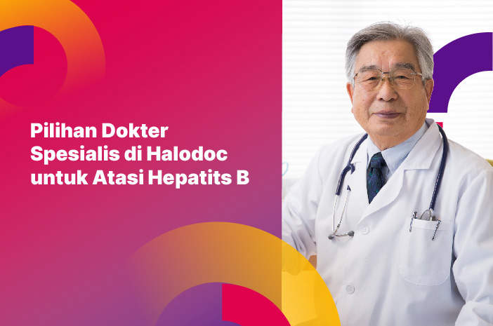Mengidap Hepatitis B? 5 Dokter Spesialis Ini Bisa Beri Solusi