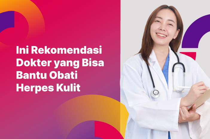 Rekomendasi Dokter yang Bisa Mengobati Herpes Kulit