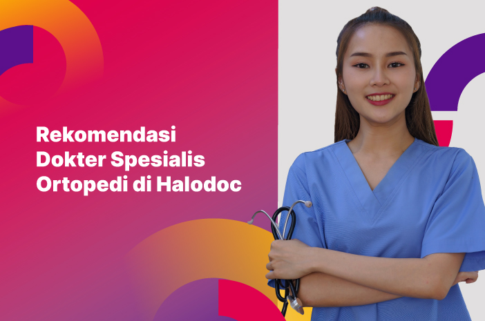 Catat, Ini Rekomendasi Dokter Ortopedi di Halodoc