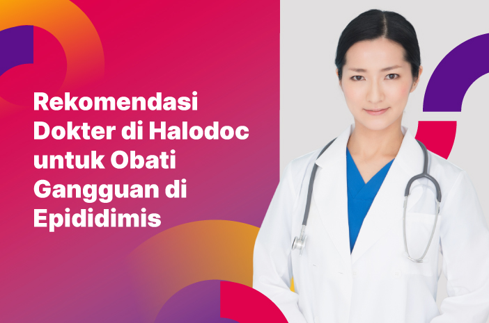 Muncul Gangguan di Epididimis? Dokter Ini Bisa Bantu Pengobatannya