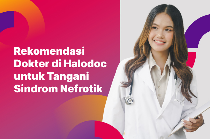 Ini Dokter Spesialis yang Bisa Bantu Pengobatan Sindrom Nefrotik