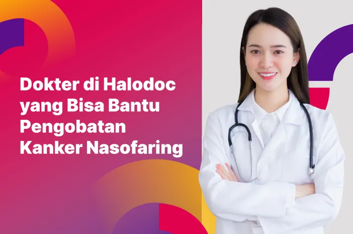 Ini Dokter yang Bisa Bantu Pengobatan Kanker Nasofaring
