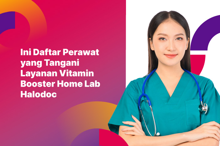 Ini Daftar Perawat yang Tangani Layanan Vitamin Booster Home Lab Halodoc